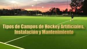 Tipos de Campos de Hockey Artificiales, Instalación y Mantenimiento - CCGrass