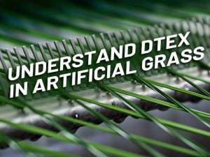 What Is Dtex in Artificial Grass? A Buyer’s Quick Guide